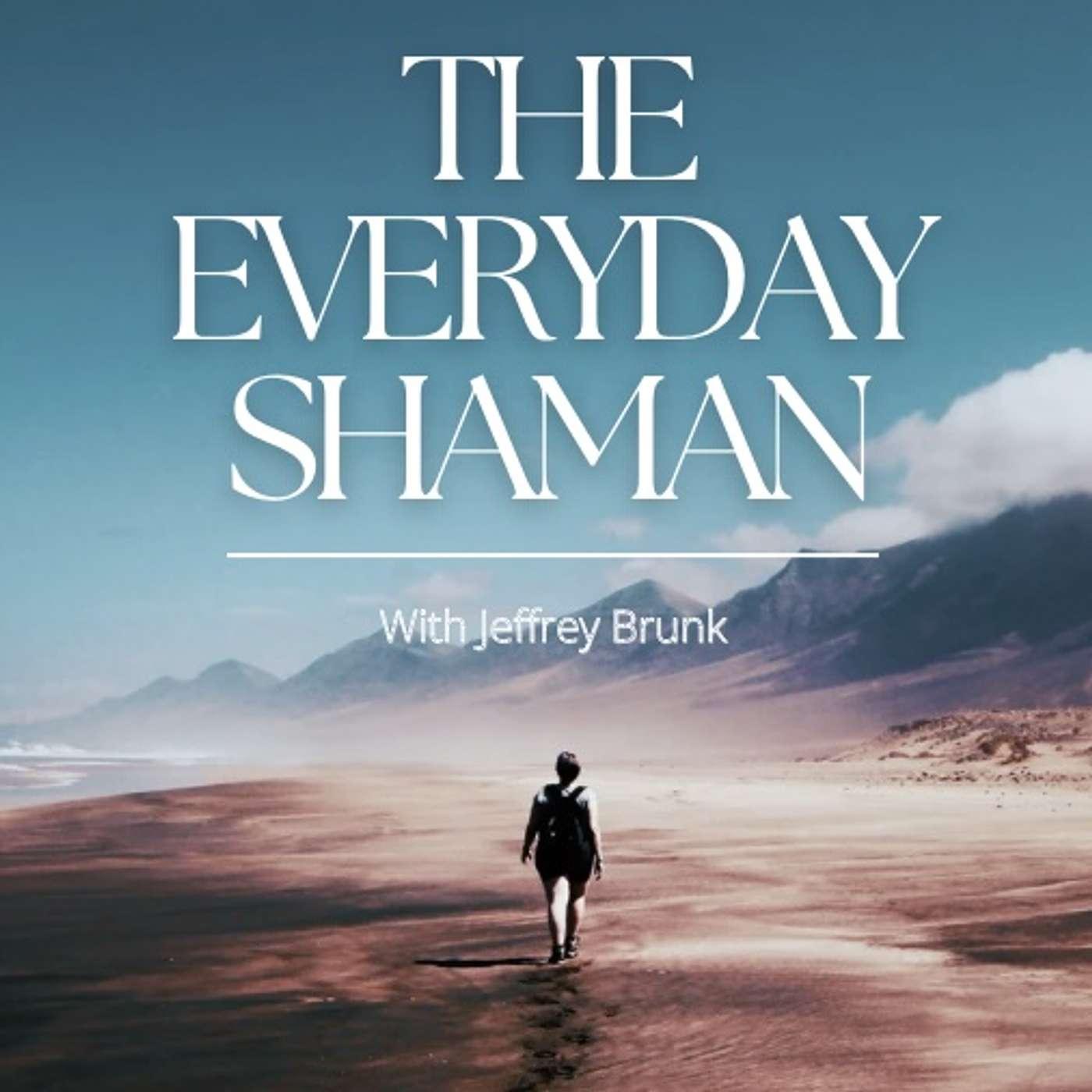 The Everyday Shaman (podcast) - Jeffrey Brunk | Listen Notes
