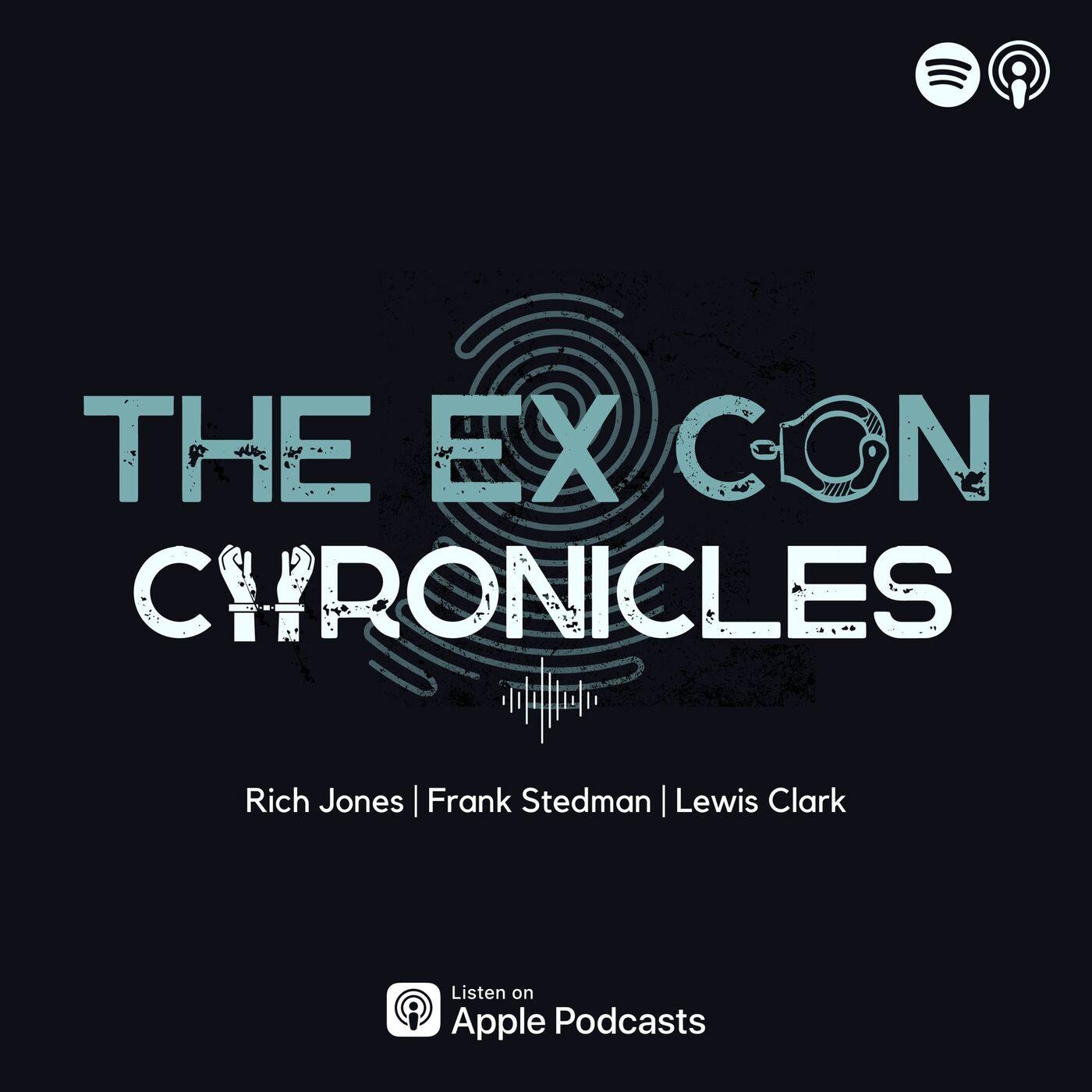 The Ex Con Chronicles (podcast) - Rich Jones Frank Stedman Lewis Clark ...
