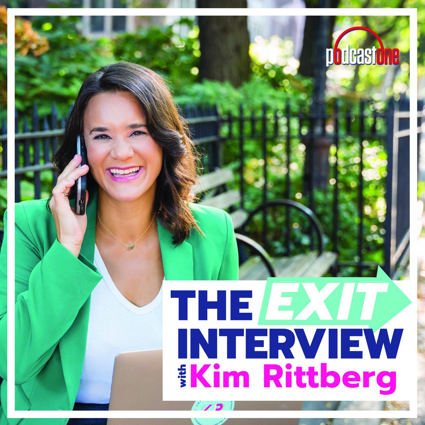The Exit Interview with Kim Rittberg (podcast) - PodcastOne | Listen Notes