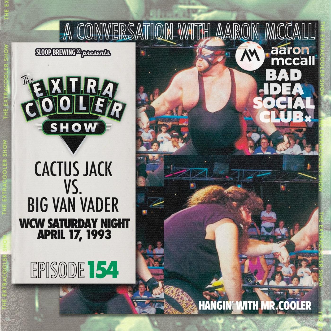 154 | Hangin' with Mr. Cooler: Aaron McCall | Cactus Jack vs. Big Van ...