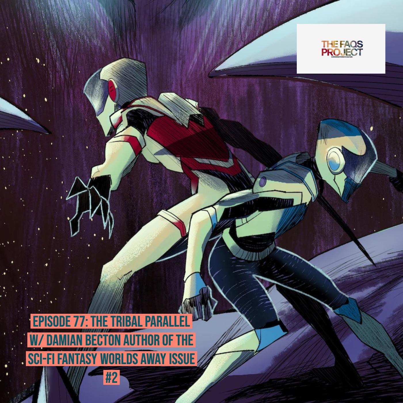 The Tribal Parallel w/ Damien Becton Author of the Sci-Fi Fantasy Worlds Away Issue #2 | Listen ...