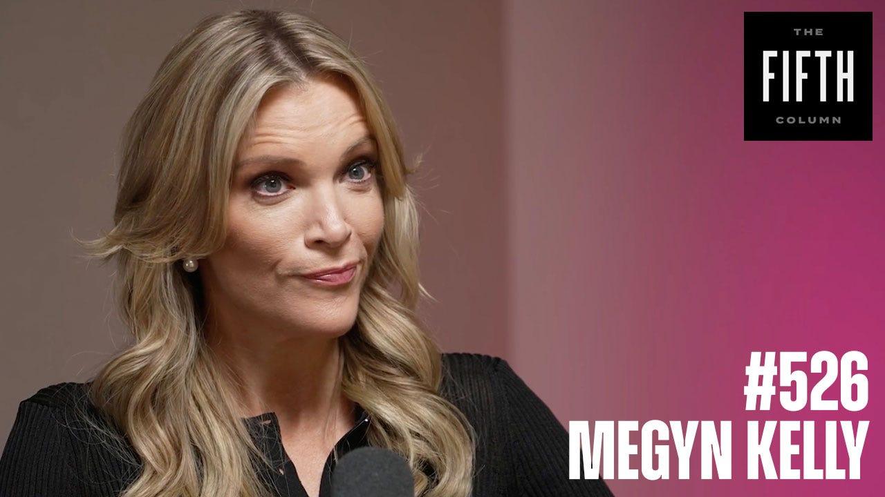 #526 - Megyn Kelly is All Out of Generosity - The Fifth Column (podcast ...