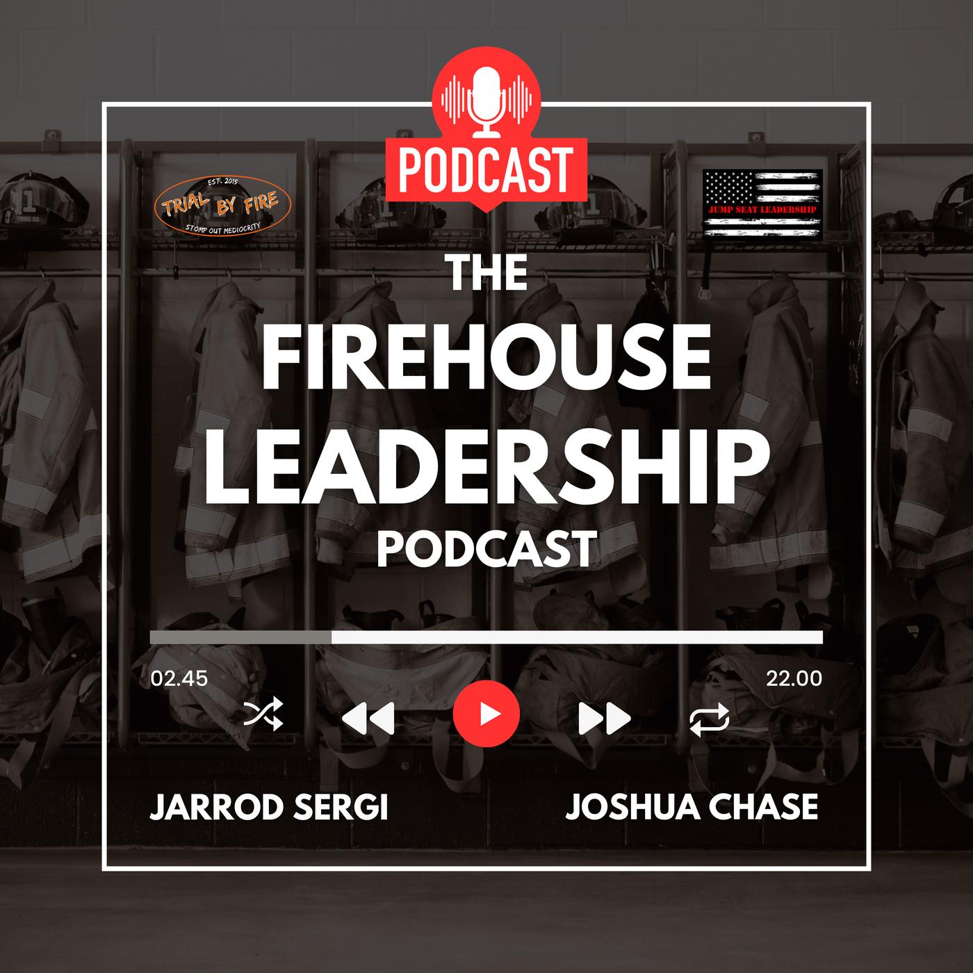 The Firehouse Leadership Podcast - Joshua Chase and Jarrod Sergi ...