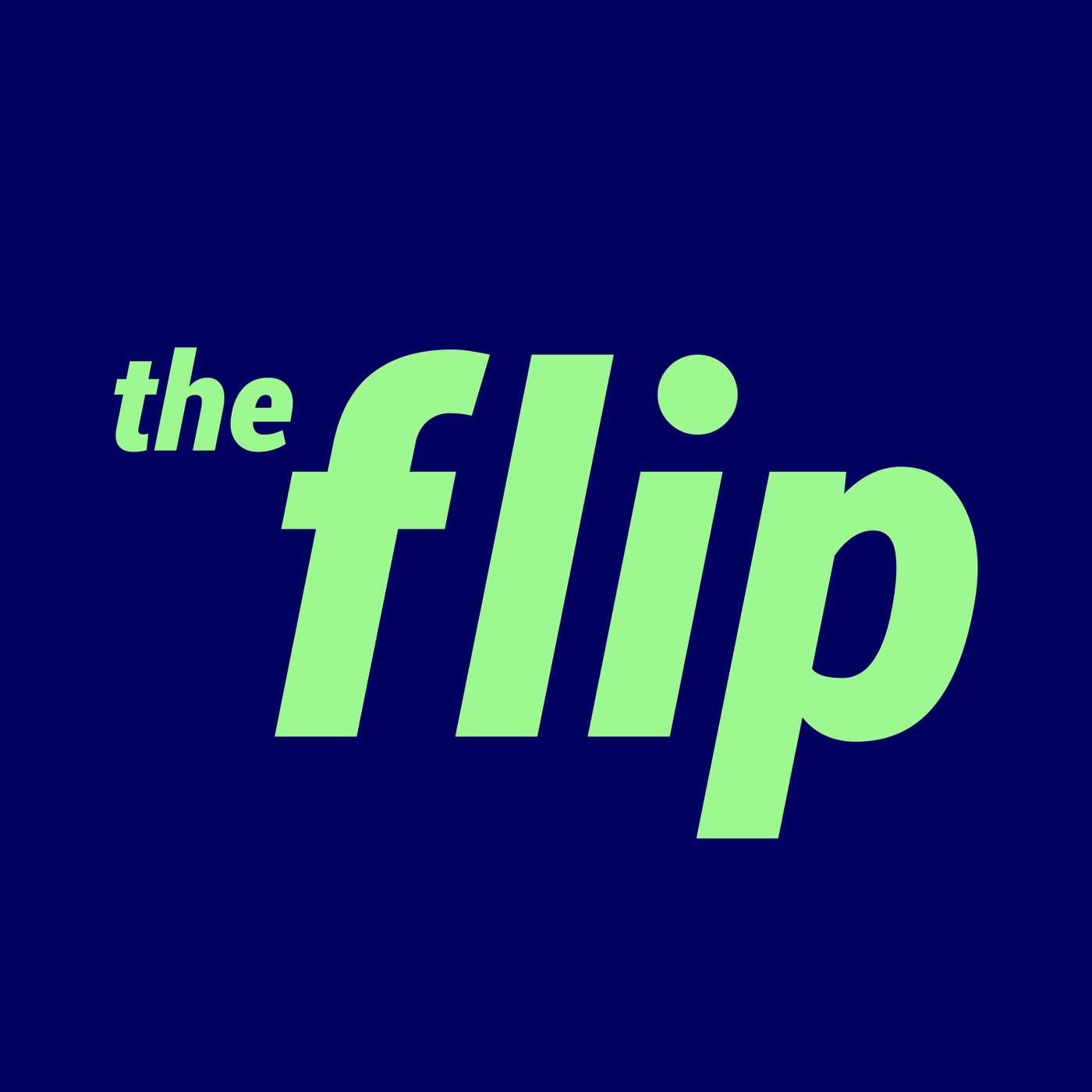 The Flip (podcast) - The Flip Media | Listen Notes