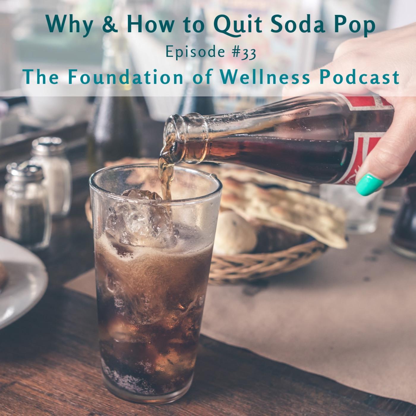 #33: Why & How to Quit a Soda Pop Habit - The Foundation Of Wellness ...