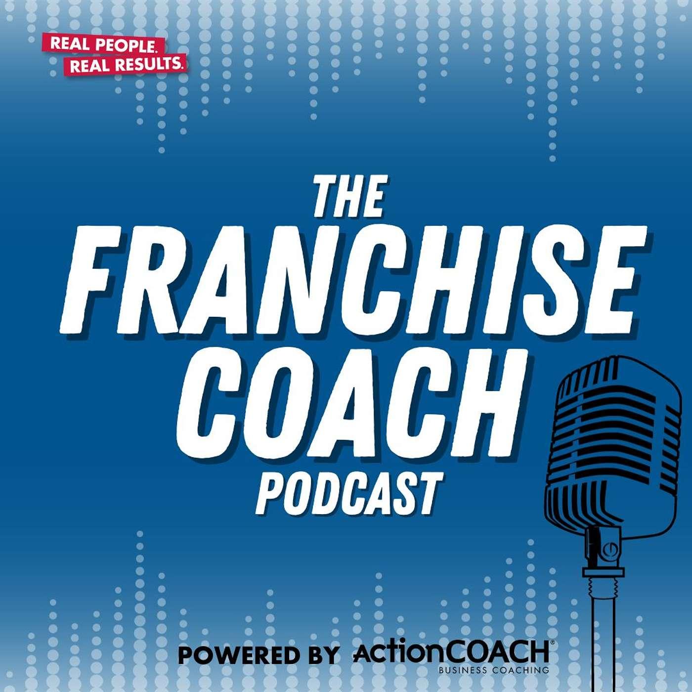 The Franchise Coach Podcast - William Le Sante @ActionCOACH | Listen Notes