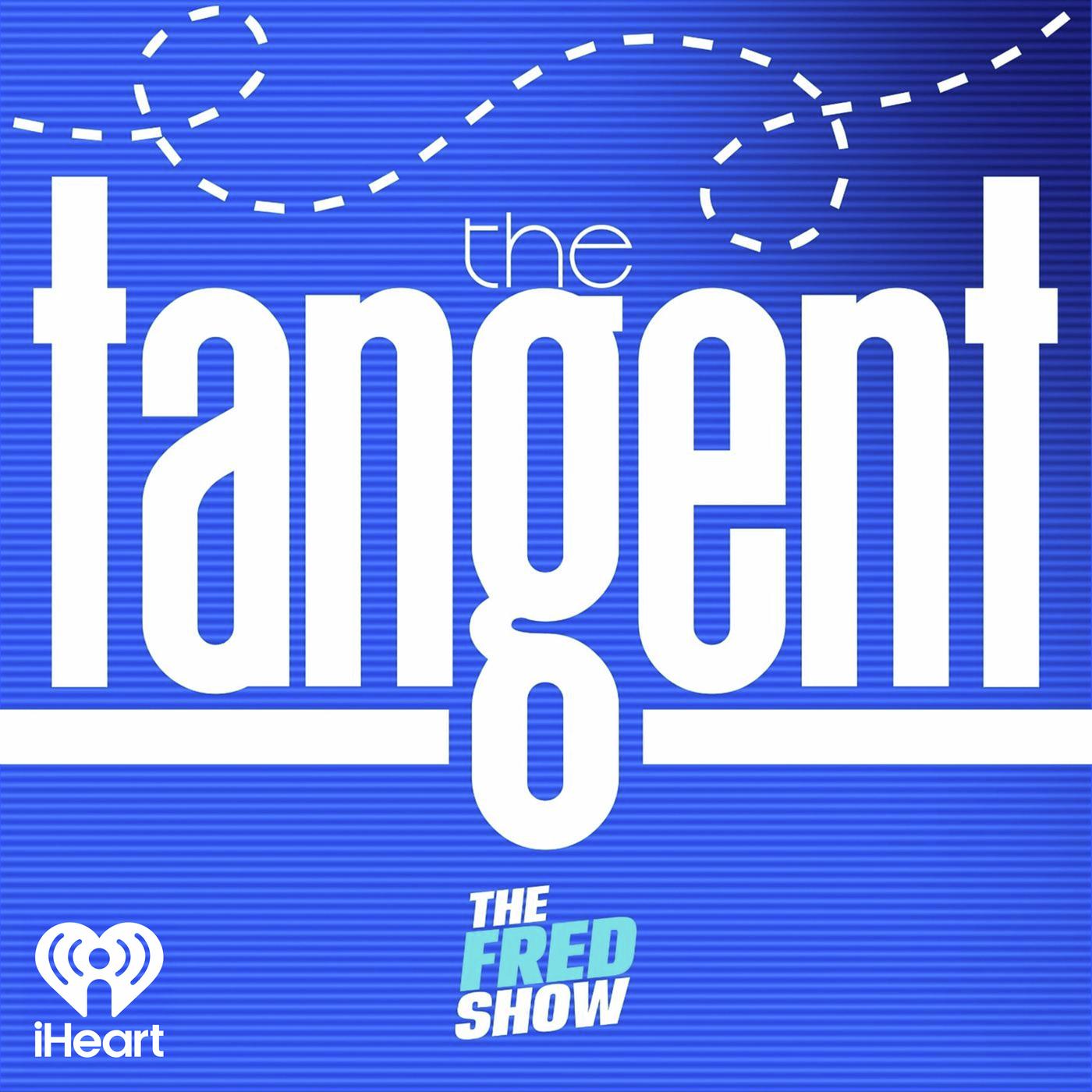 This Is Why Its Called The Tangent - The Fred Show Presents: The ...