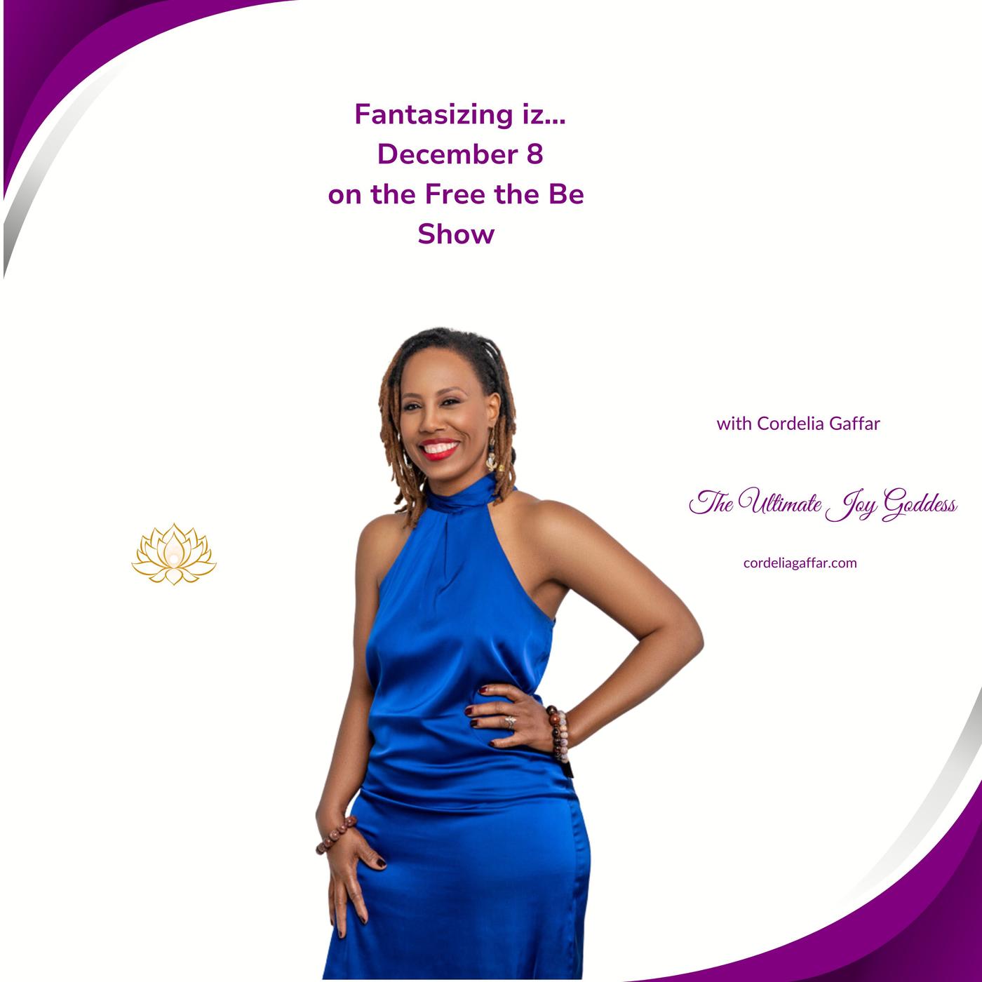 Fantasizing is...with Cordelia Gaffar - The Free to Be Show (podcast ...