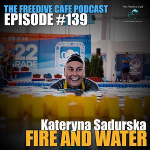 #139 | Kateryna Sadurska | Fire And Water - The Freedive Cafe Podcast ...
