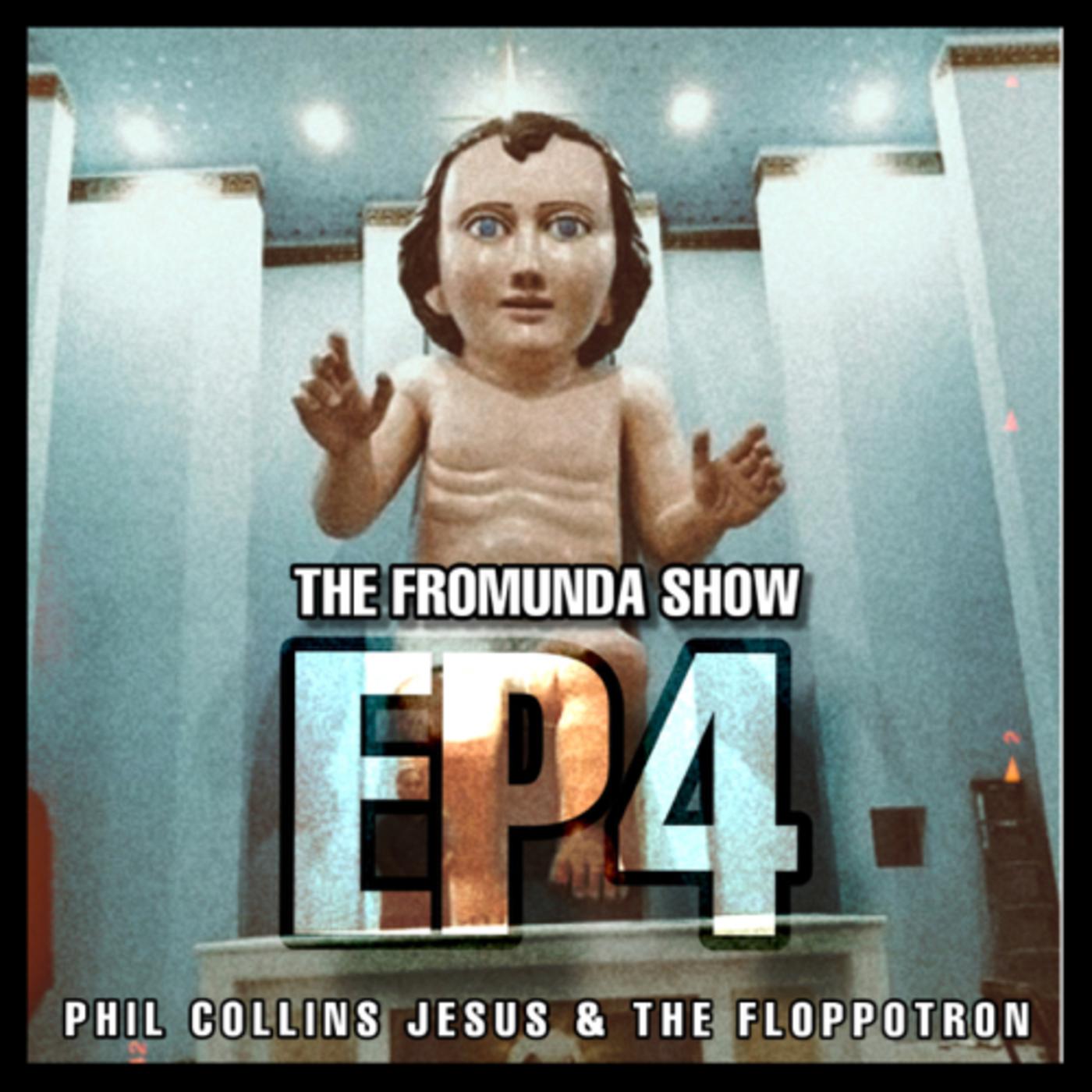 EP4 | Phil Collins Jesus & The Floppotron - The Fromunda Show (podcast ...