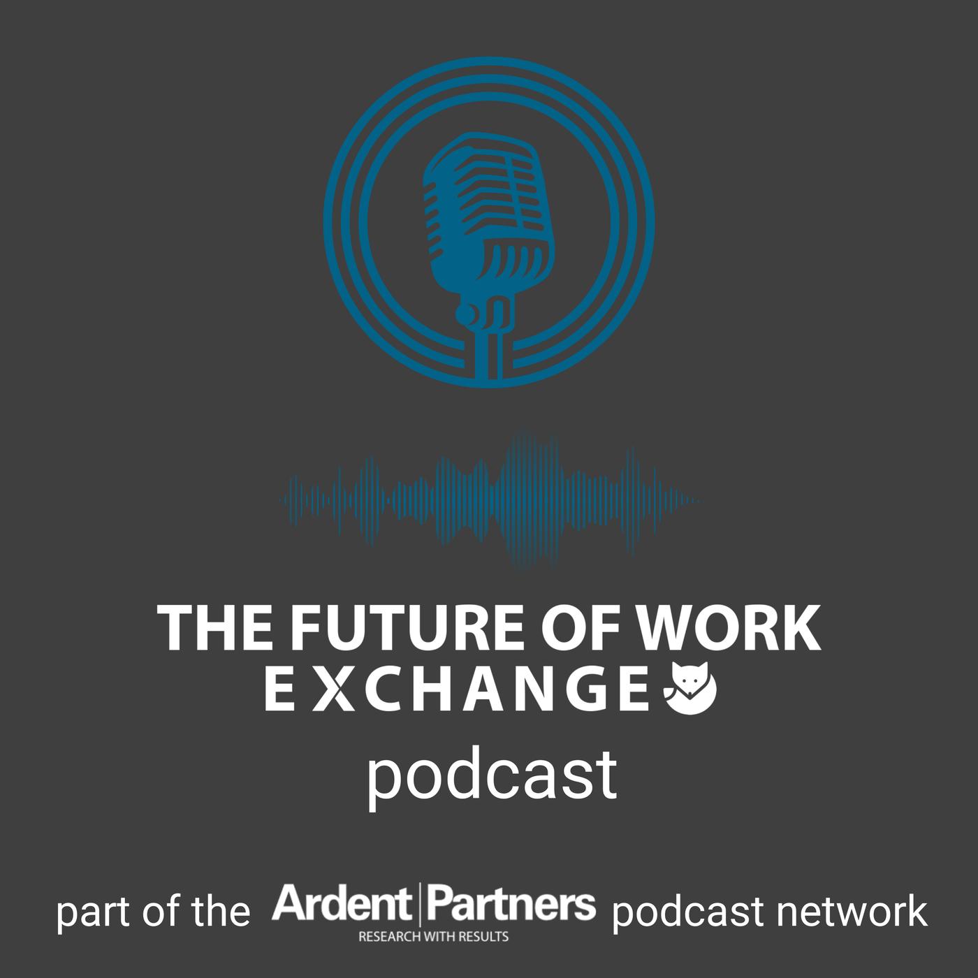 The Future of Work Exchange (podcast) - Ardent Partners | Listen Notes