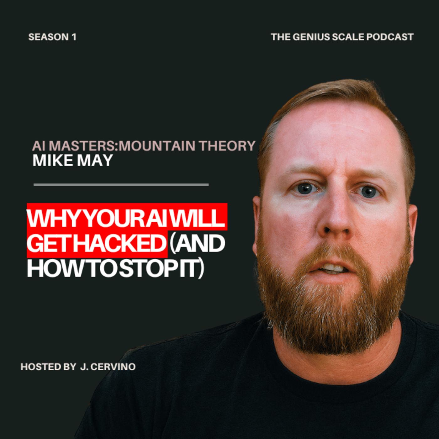AI Masters: Mike May, Mountain Theory | Why Your AI Will Get Hacked ...