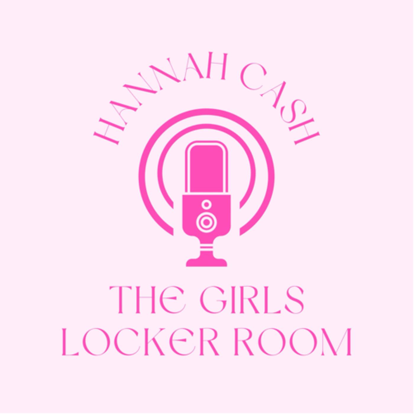 The Girls Locker Room (podcast) - Hannah Cash | Listen Notes