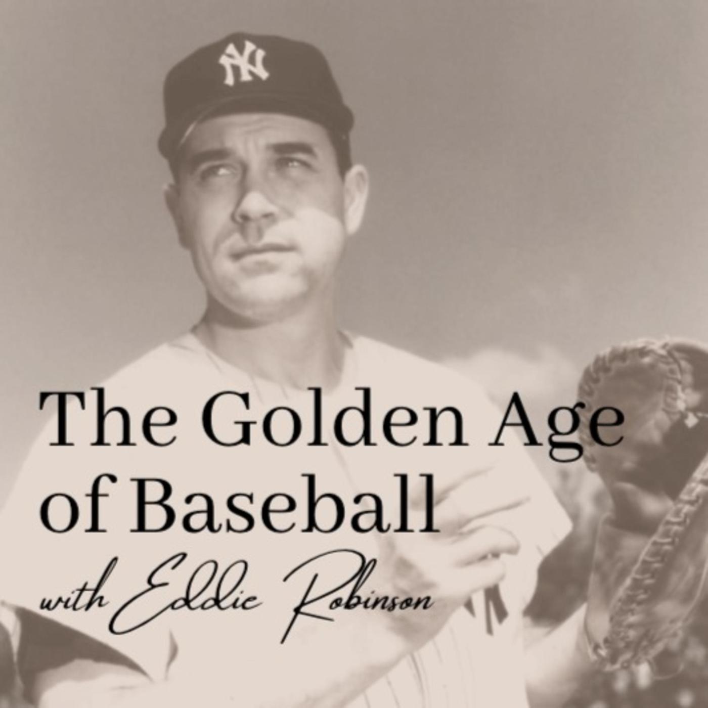 The Golden Age of Baseball with Eddie Robinson (podcast) - Eddie ...