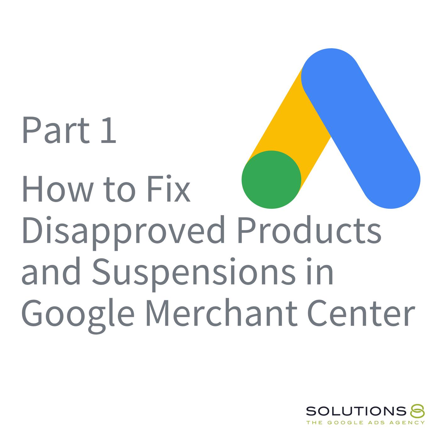 How to Fix Disapproved Products and Suspensions in Google Merchant ...