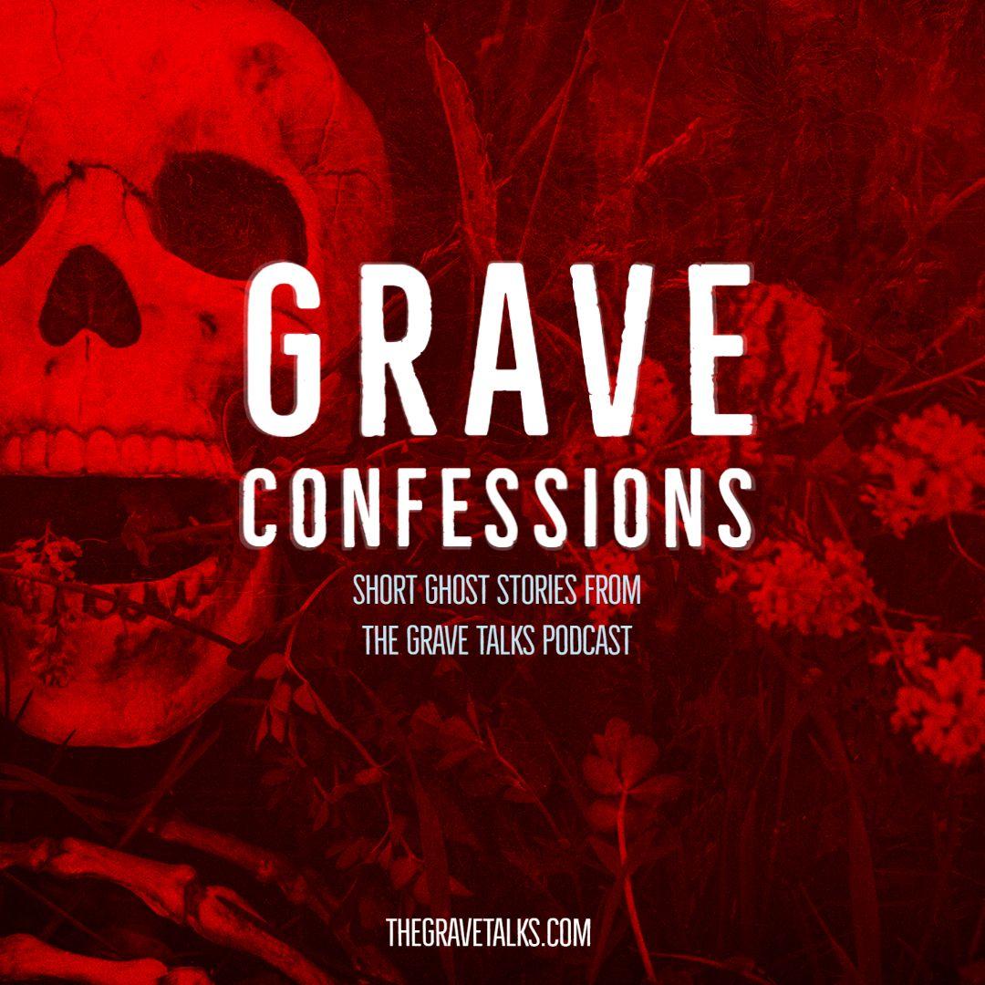 Grave Confessions | Daily Paranormal Ghost Stories - The Grave Talks ...