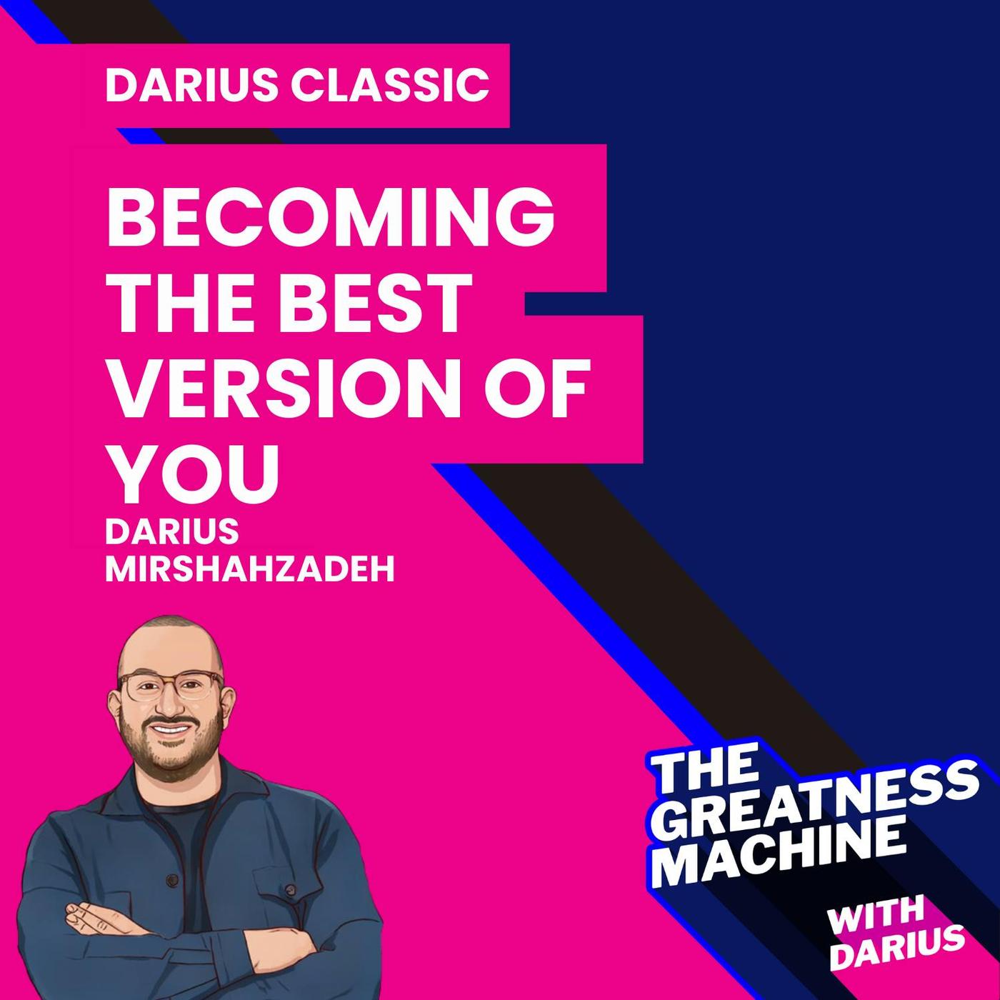 Darius Classic | How to Show Up to Become The Best Version of YOU ...