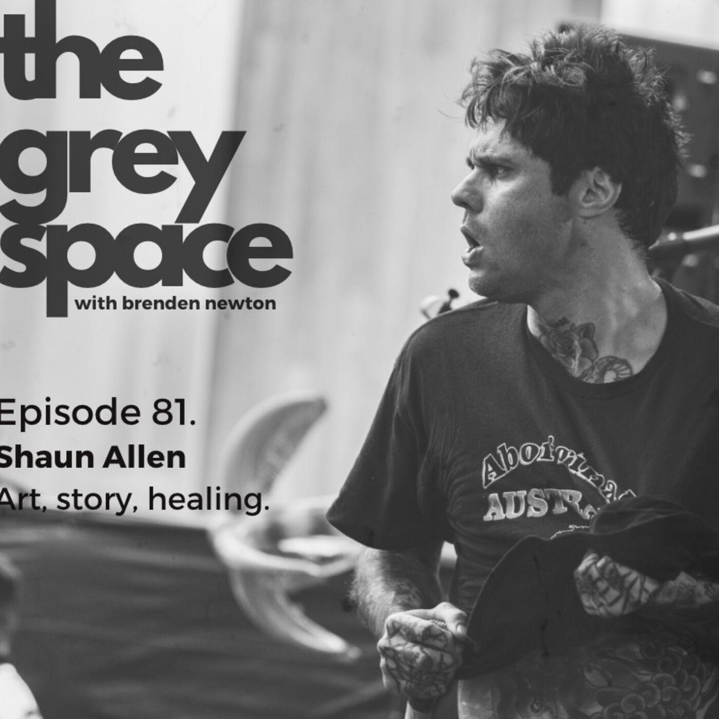 Shaun Allen: Art frees us. - The Grey Space with Brenden Newton ...