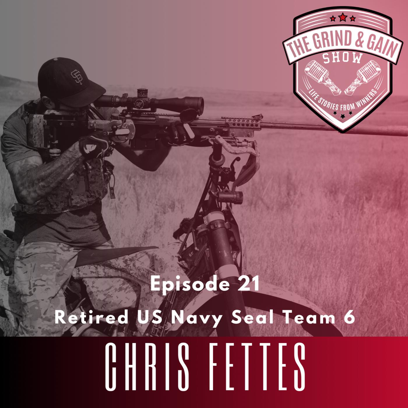 Retired US Navy Seal Team 6 Chris Fettes - The Grind and Gain Show ...