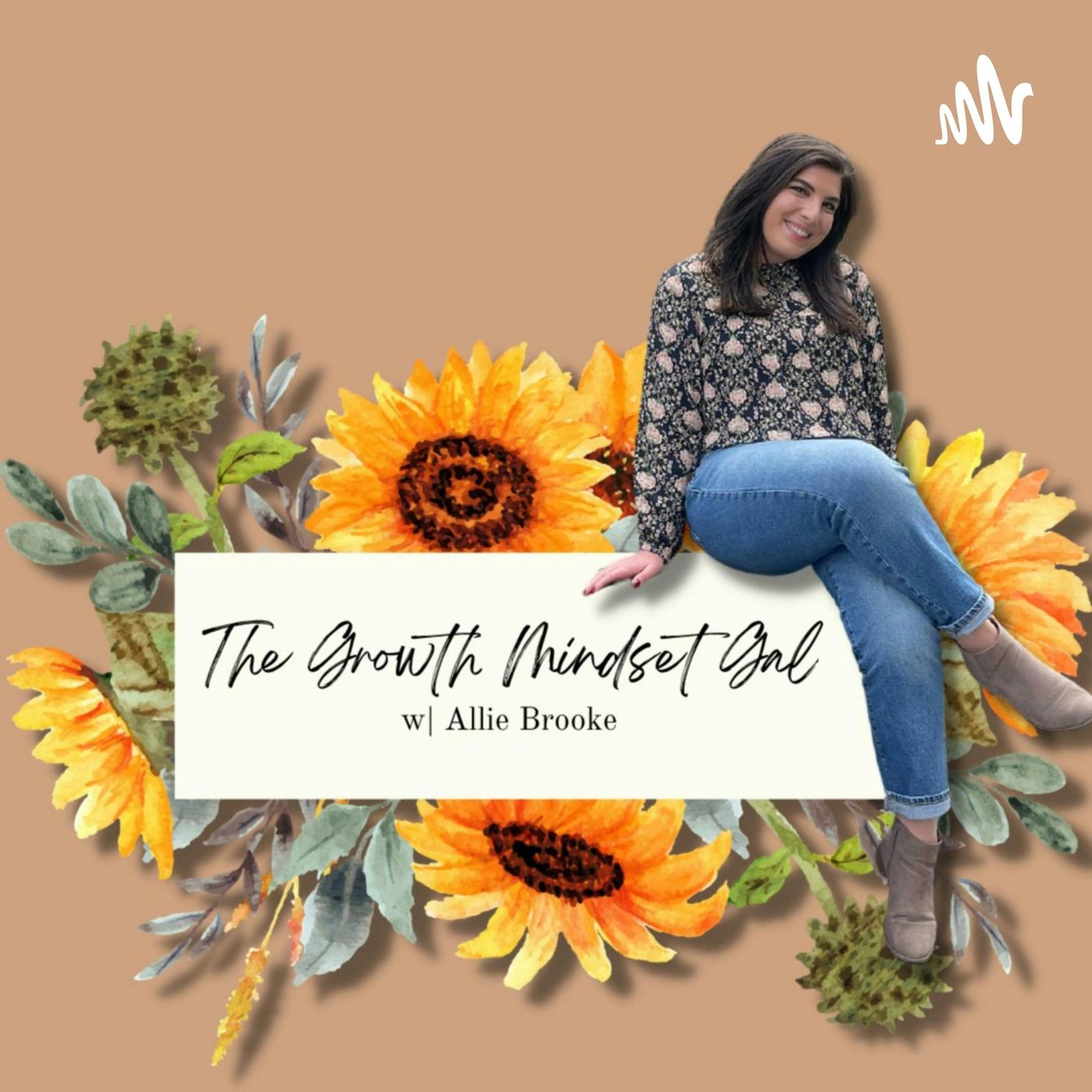 The Growth Mindset Gal (podcast) - Allie Brooke | Listen Notes