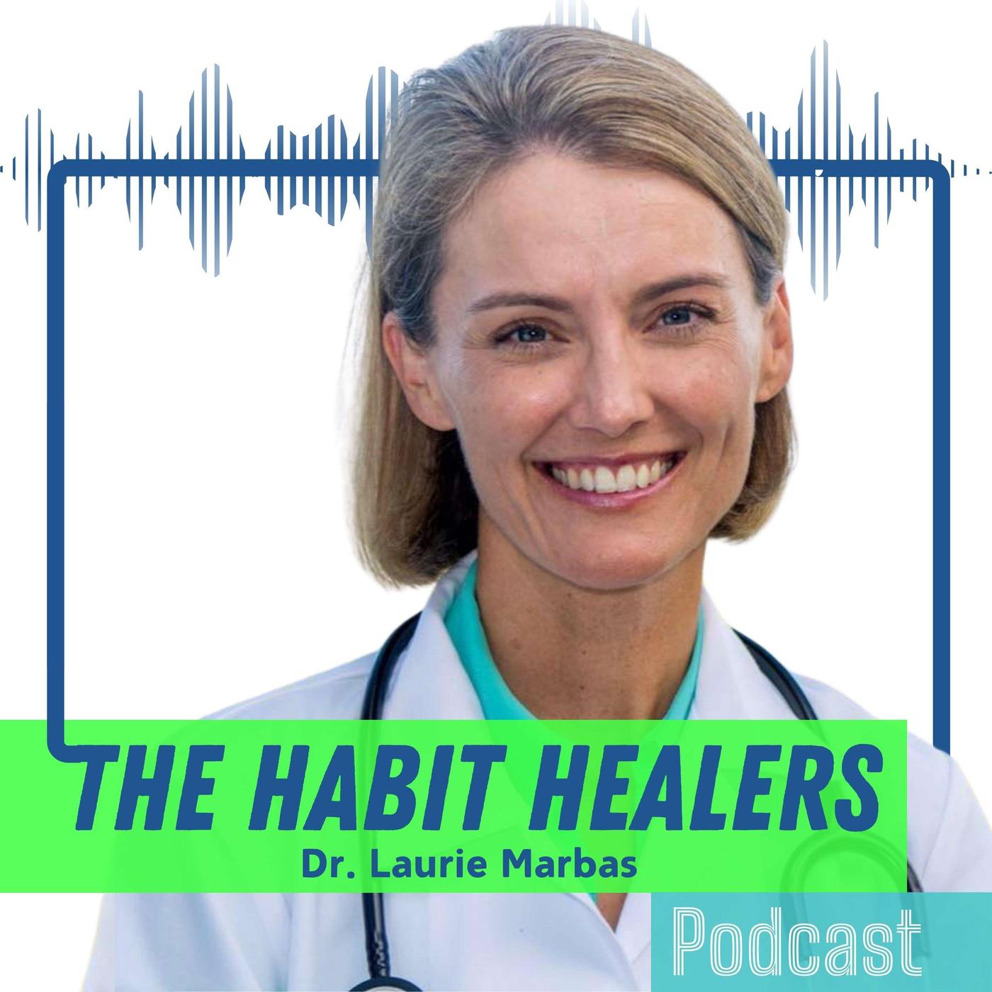 Live with Laurie Marbas, MD, MBA - The Habit Healers (podcast) | Listen ...