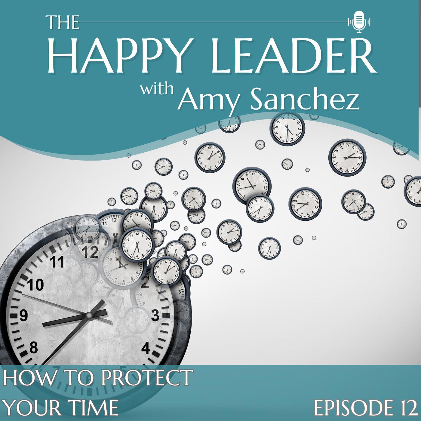 How to Protect Your Time (And Calendar) - The Happy Leader (podcast ...
