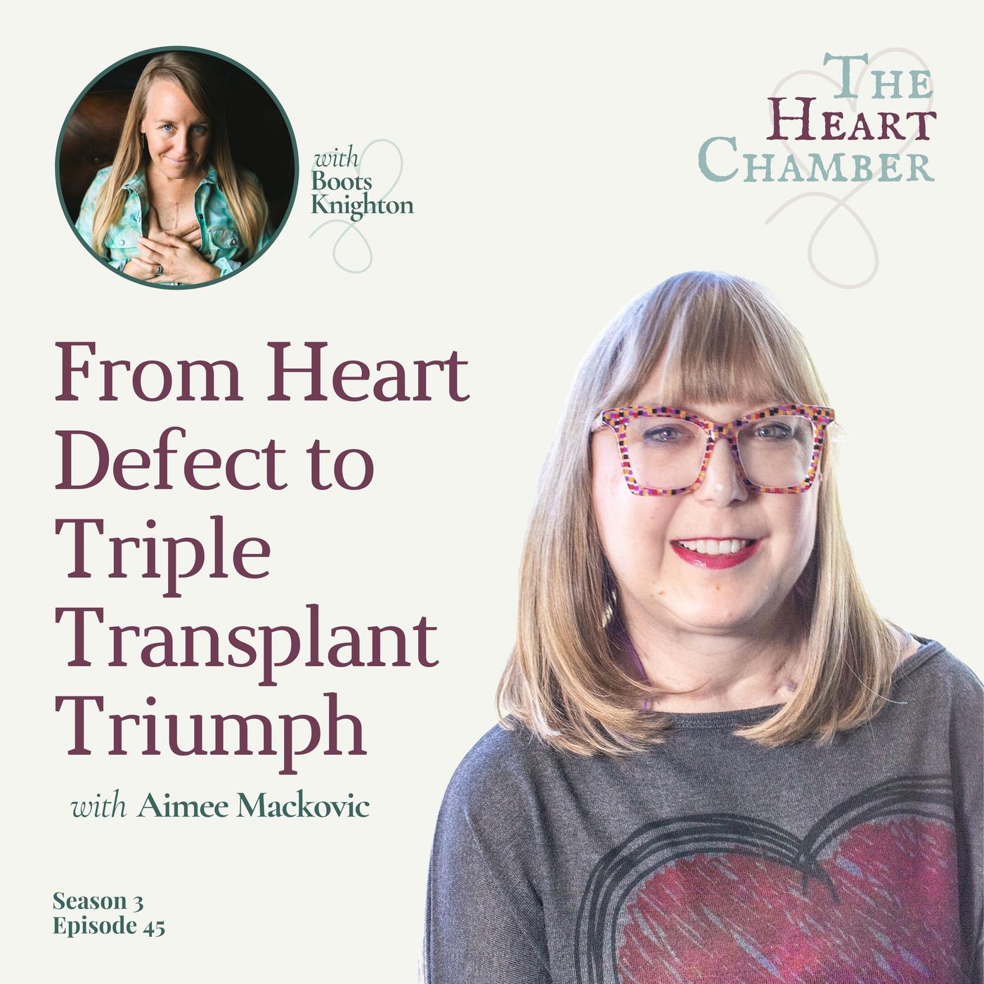 From Heart Defect to Triple Transplant Triumph with Aimee Mackovic -45 ...