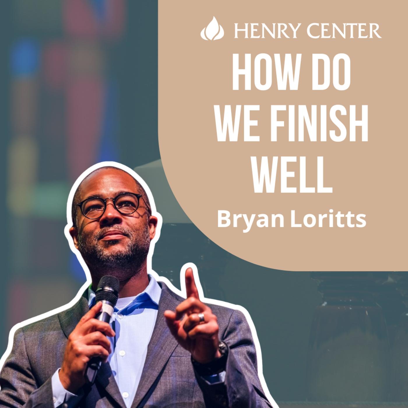 How Do We Finish Well | Bryan Loritts - The Henry Center Archive ...
