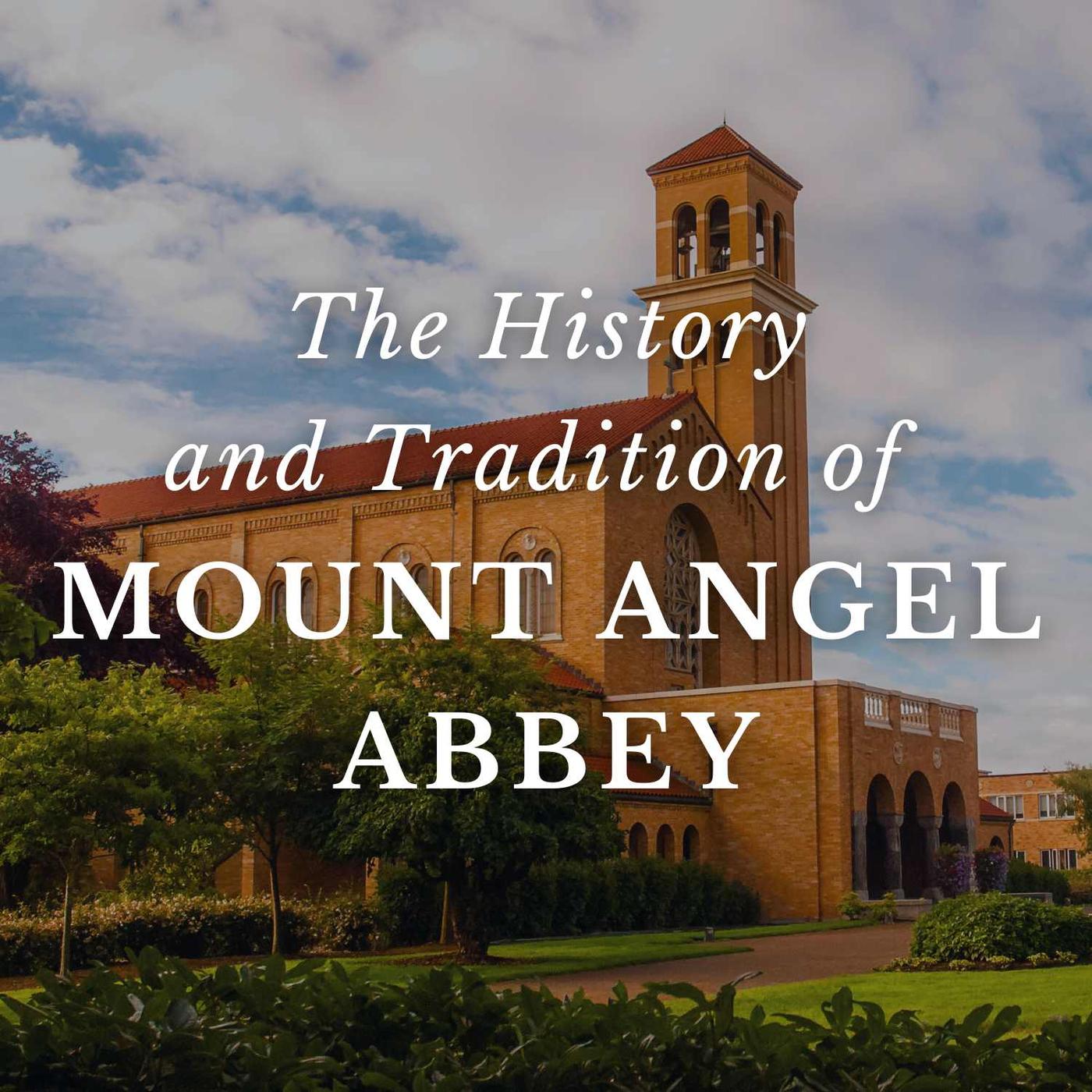 The History and Tradition of Mount Angel Abbey (podcast) - Mater Dei ...