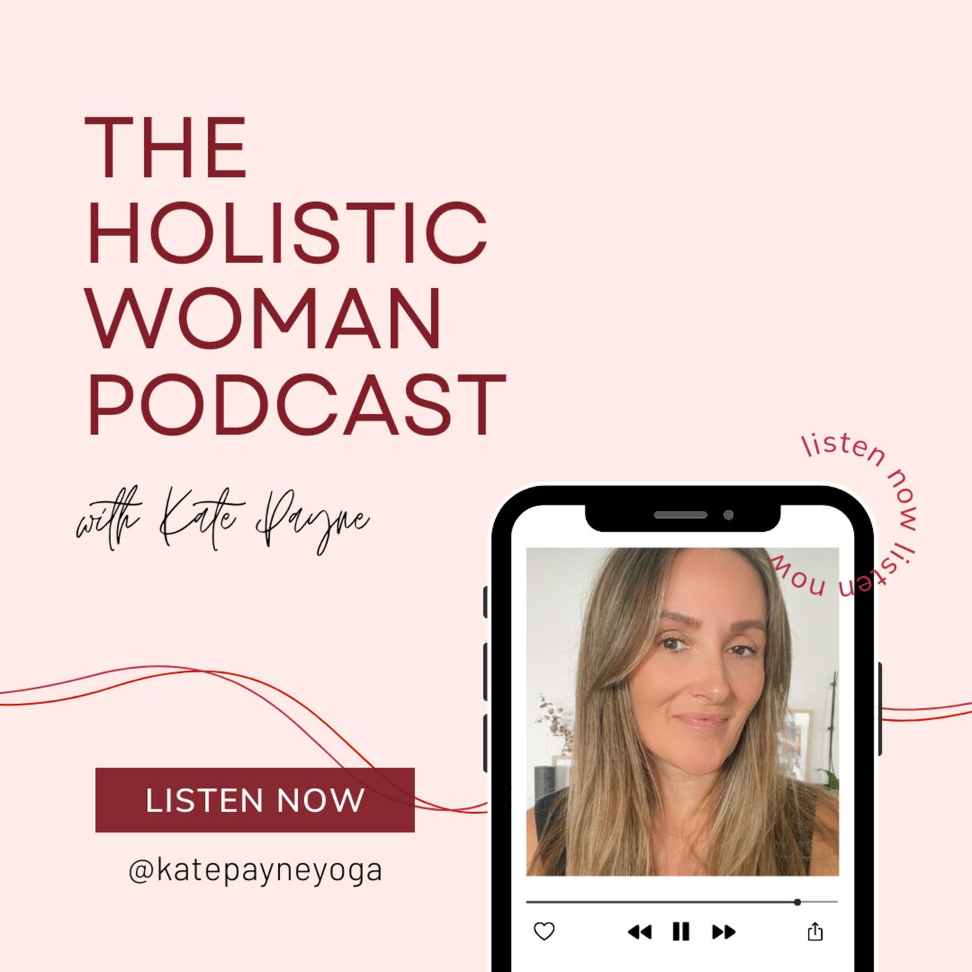 The Holistic Woman Podcast - Kate Payne | Listen Notes