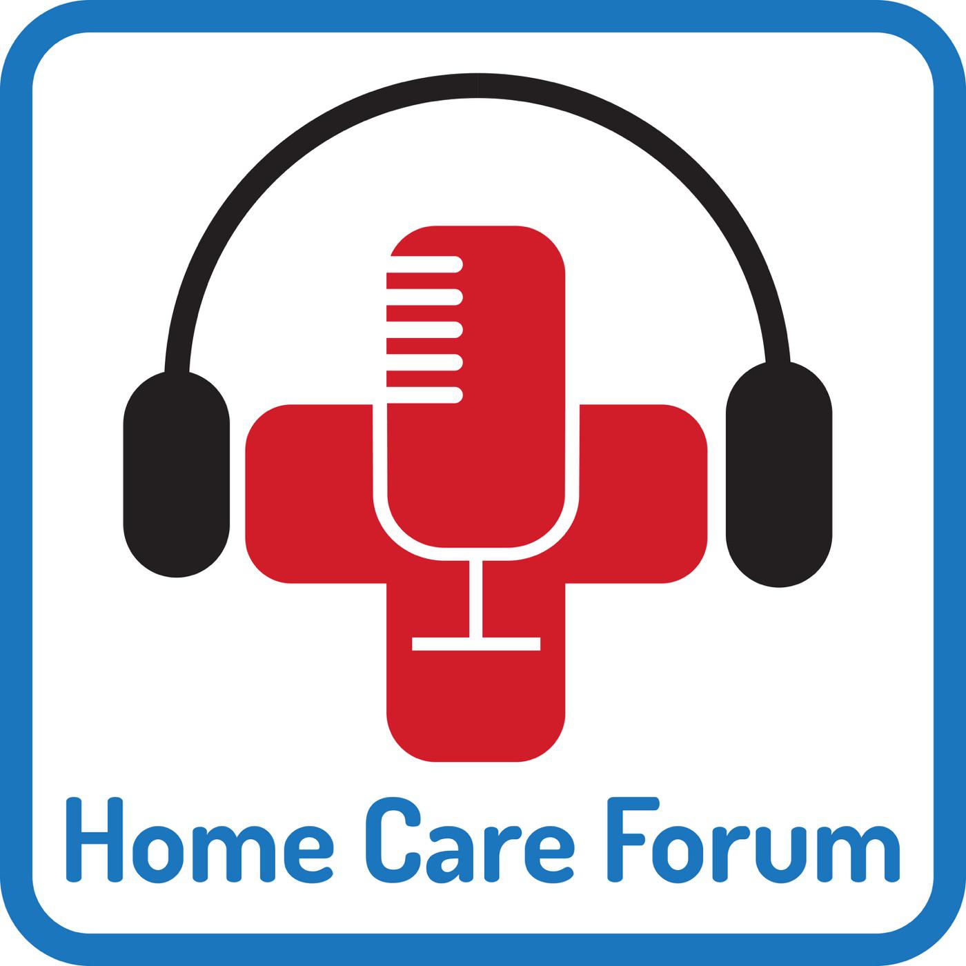 The Home Care Forum Podcast - Episode 94 - The Home Care Forum Podcast ...