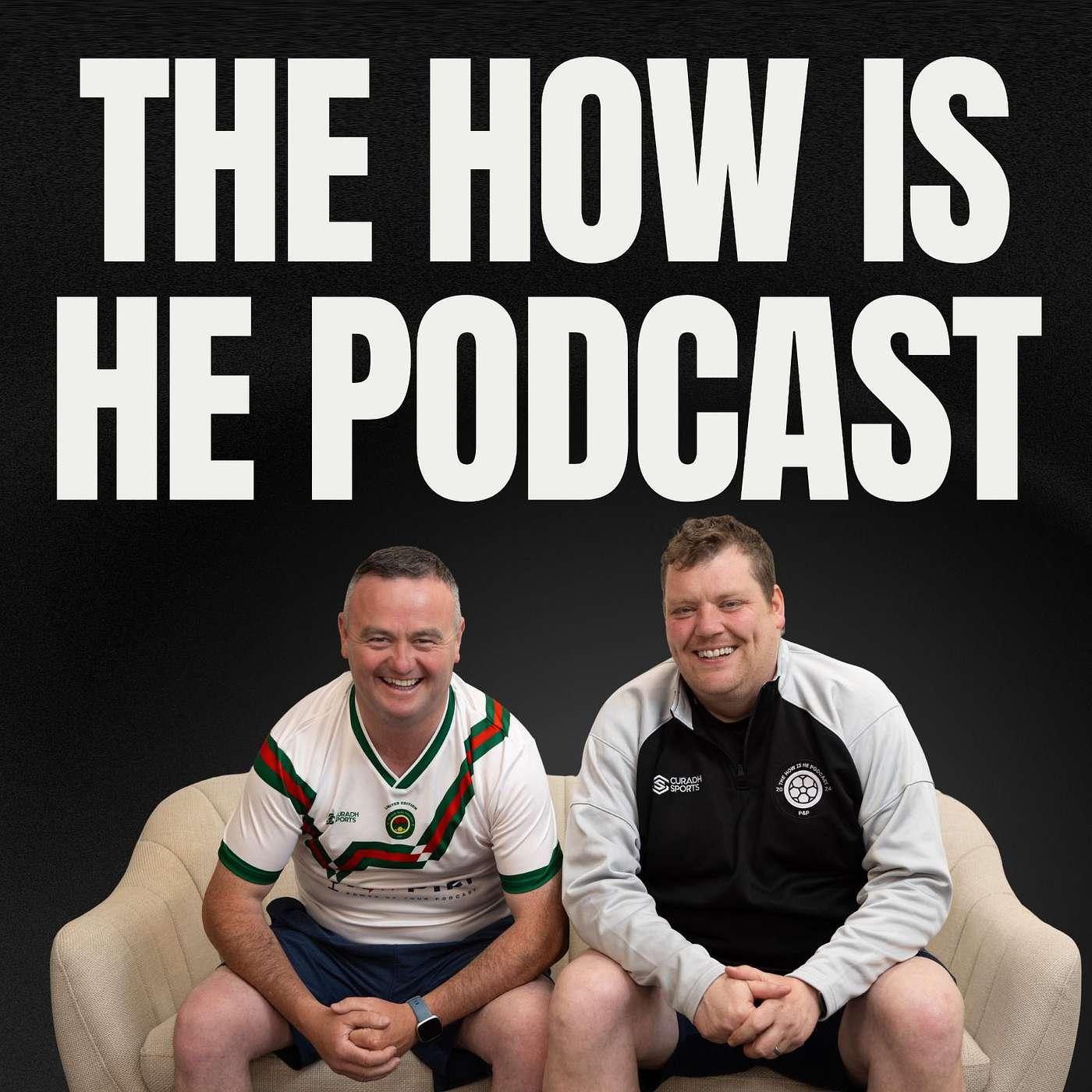 The How Is He Podcast Episode 59 - The How Is He Podcast | Listen Notes