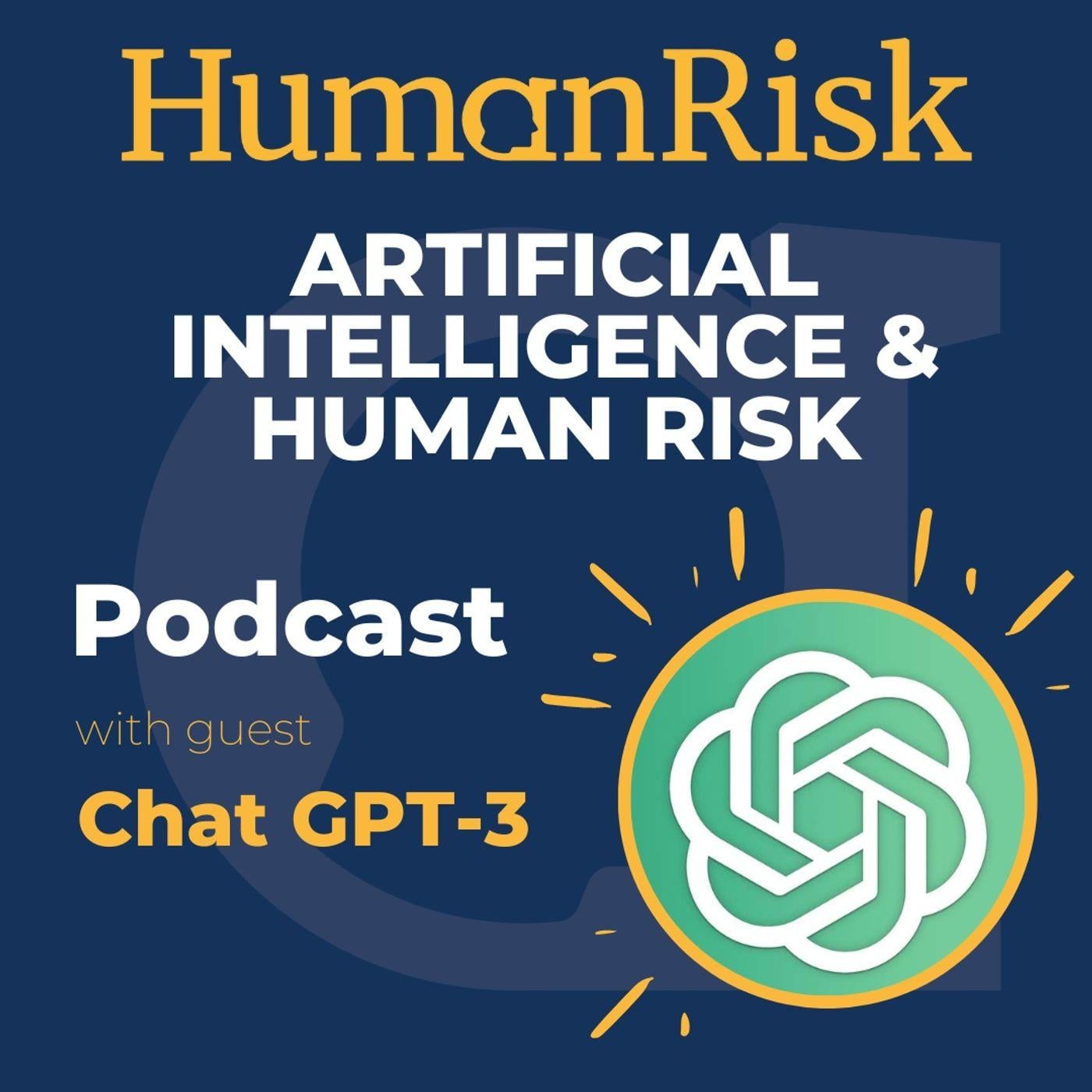 Chat GPT-3 on AI & Human Risk - The Human Risk Podcast | Listen Notes