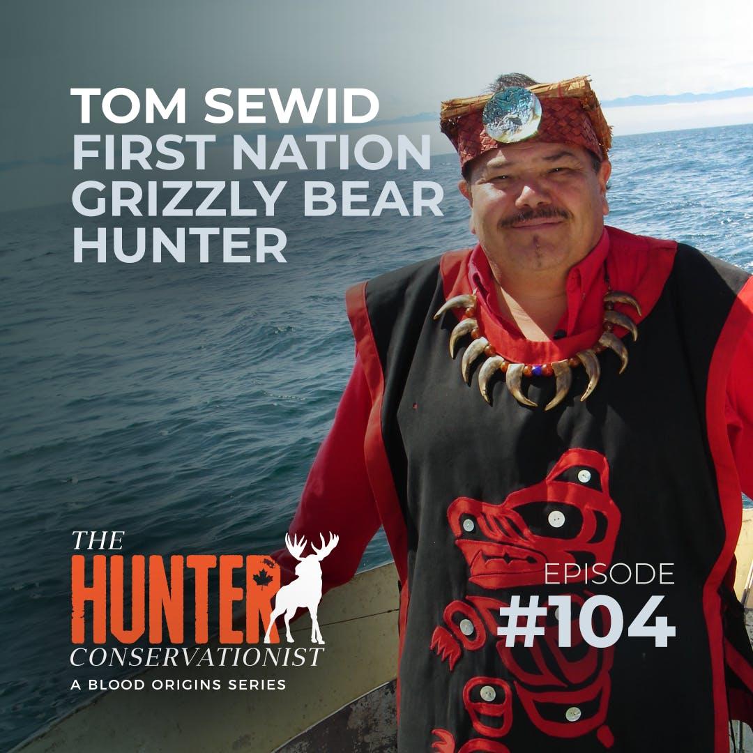 Episode 104 – Tom Sewid - First Nation Grizzly Bear Hunter | Listen Notes