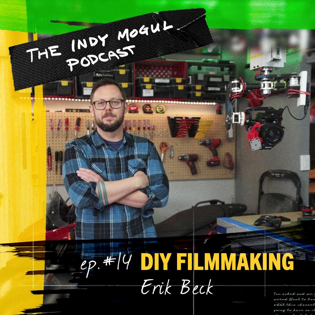 Ep. 14 : Intro to DIY Filmmaking with Erik Beck - The Indy Mogul ...