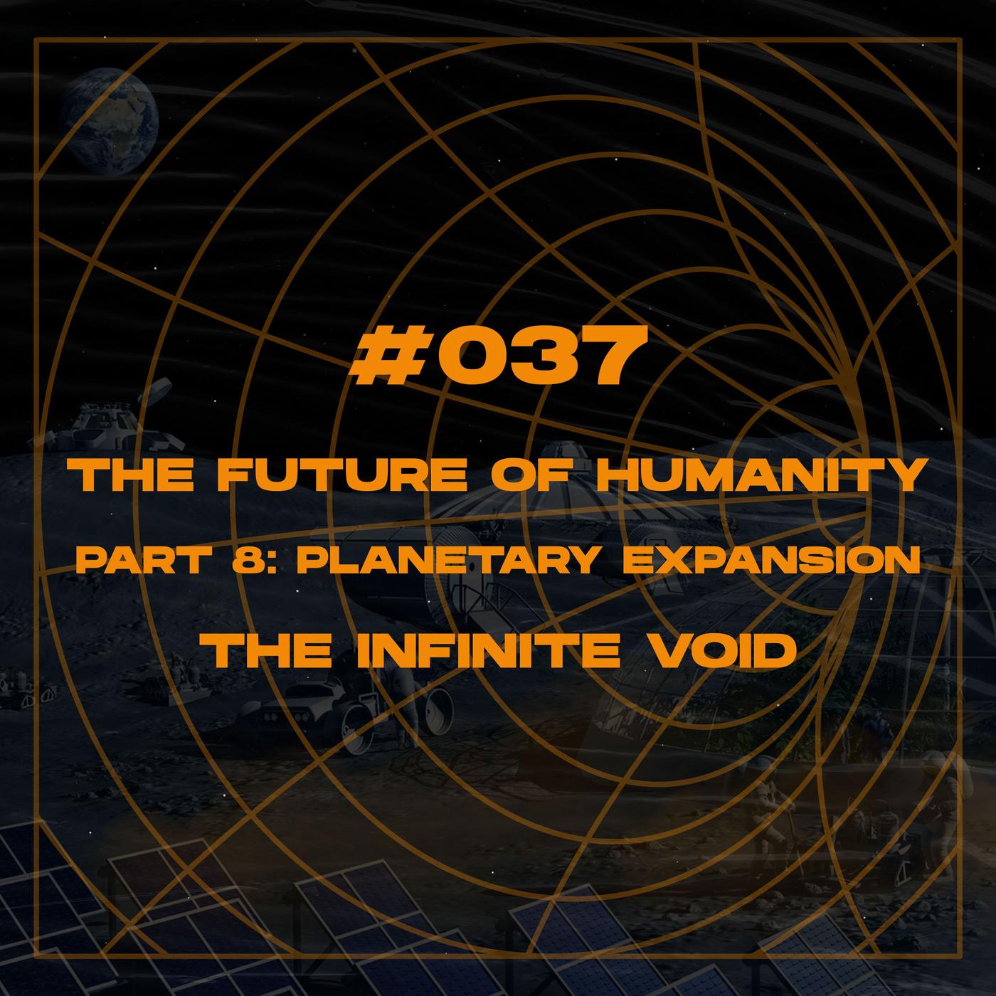 #037 - The Future of Humanity (Part 8) Planetary Expansion | Listen Notes