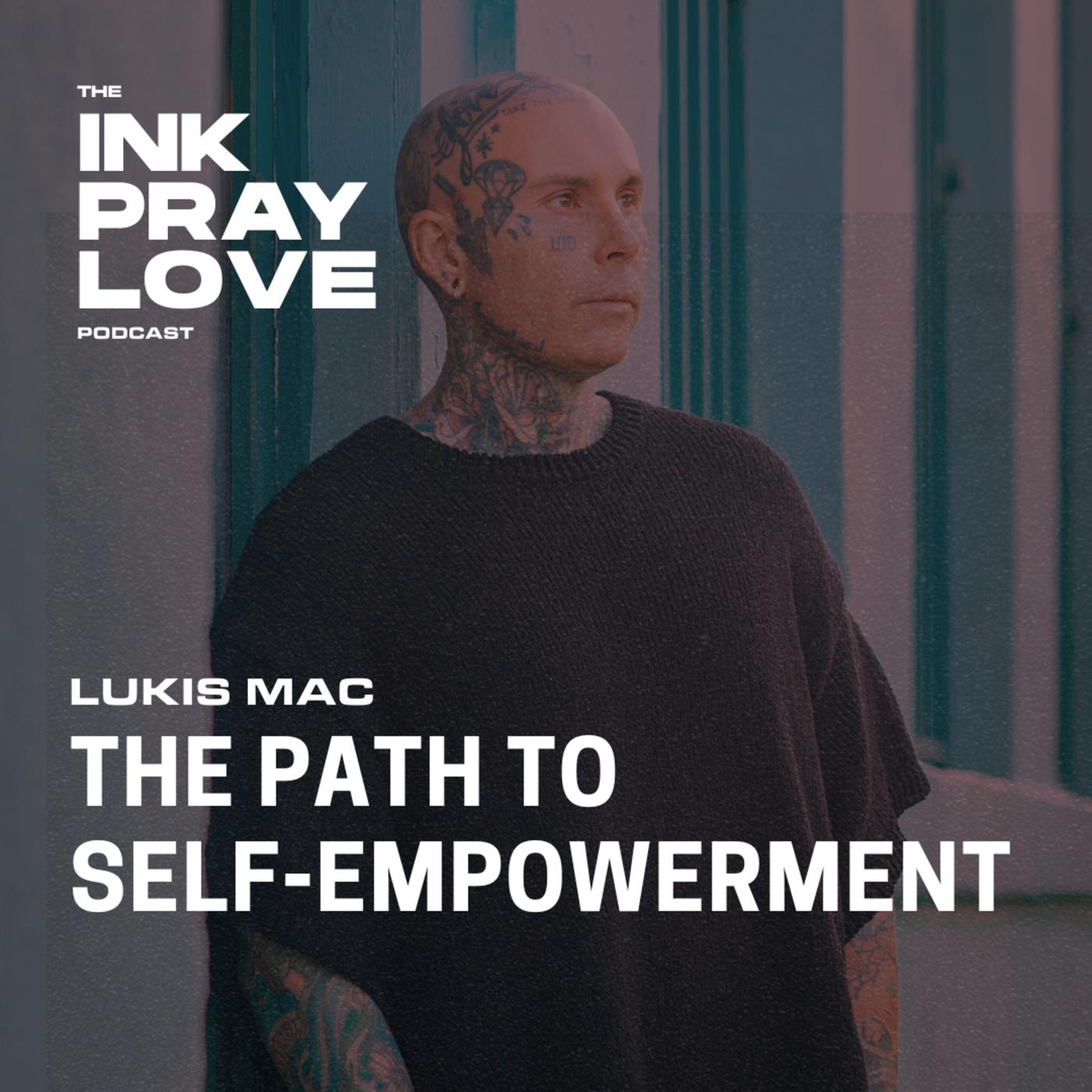 Ep 10 : Lukis Mac - The Path To Self-Empowerment - The Ink Pray Love ...