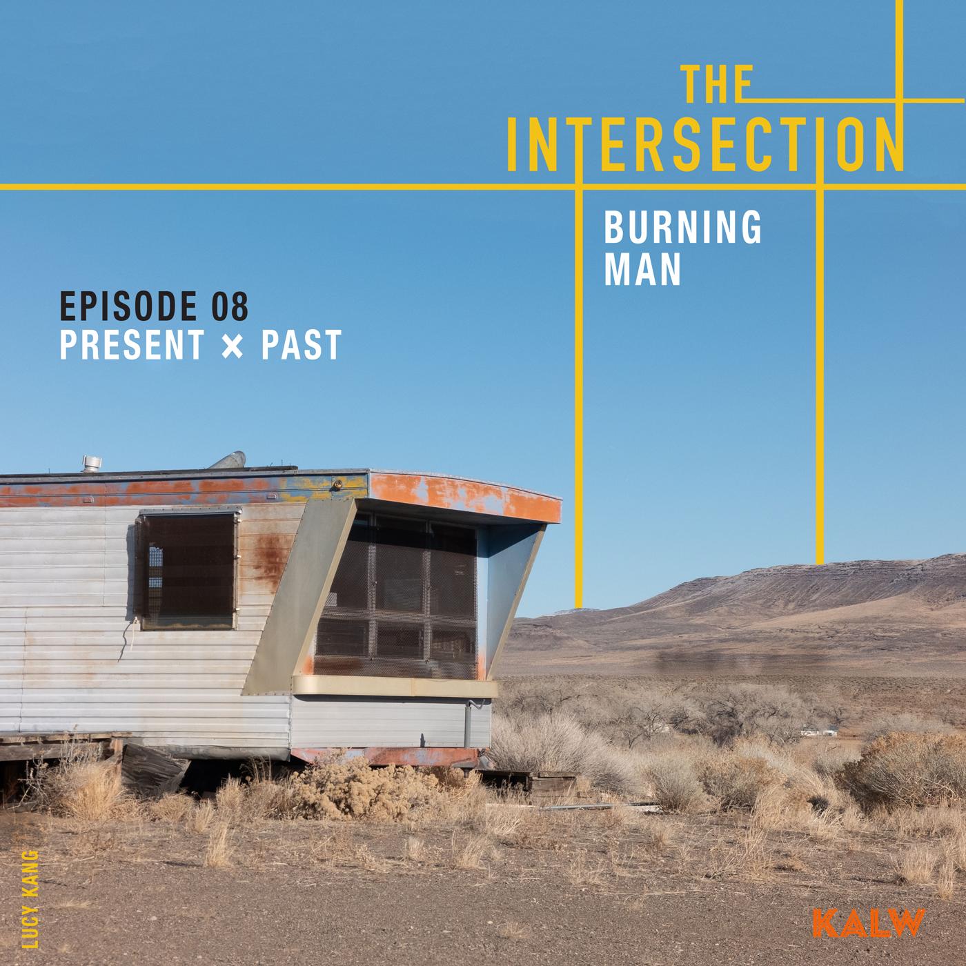 S03 E08 - PRESENT meets PAST at Burning Man - THE INTERSECTION (podcast ...