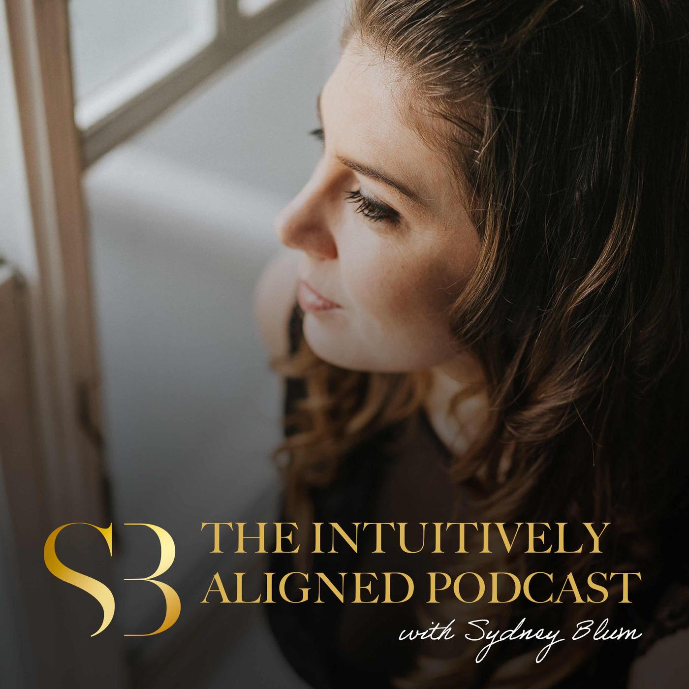 EP 24: Why Intention Matters with Sydney Blum - The Intuitively Aligned Podcast with Sydney Blum ...