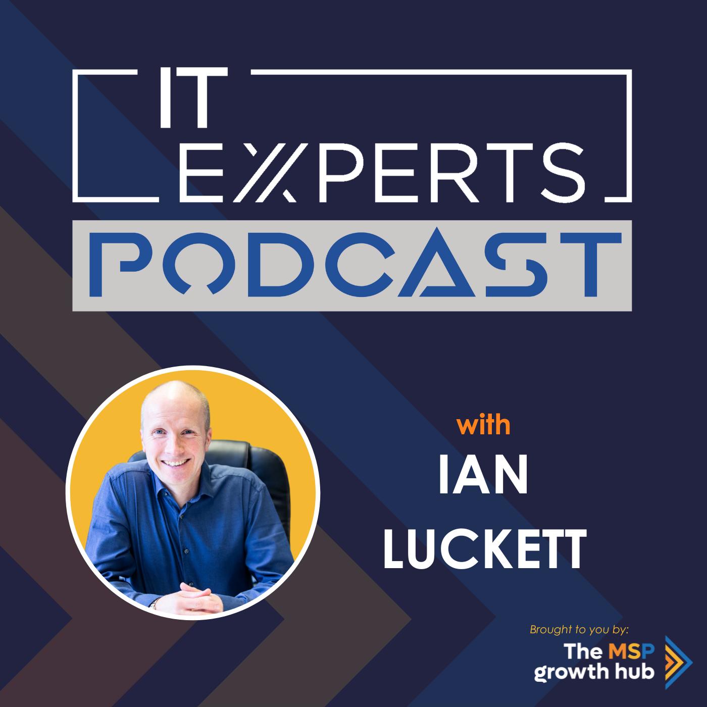 The IT Experts Podcast - Ian Luckett - The MSP Growth Hub | Listen Notes