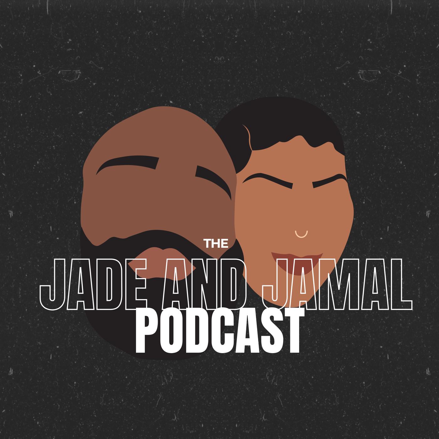 The Jade and Jamal Podcast - Jade and Jamal | Listen Notes