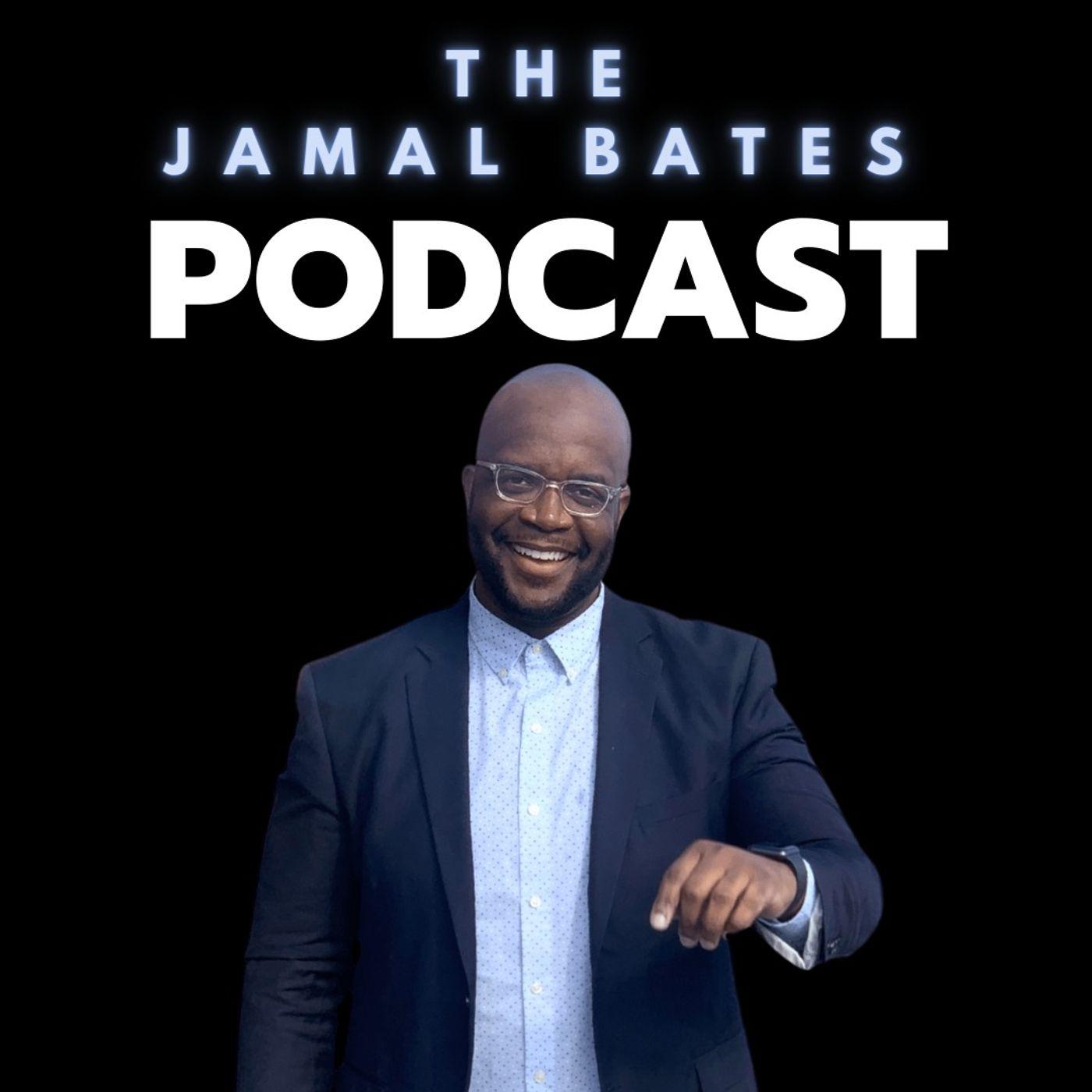 The Jamal Bates Podcast - Jamal Bates, Jamal Bates Media | Listen Notes