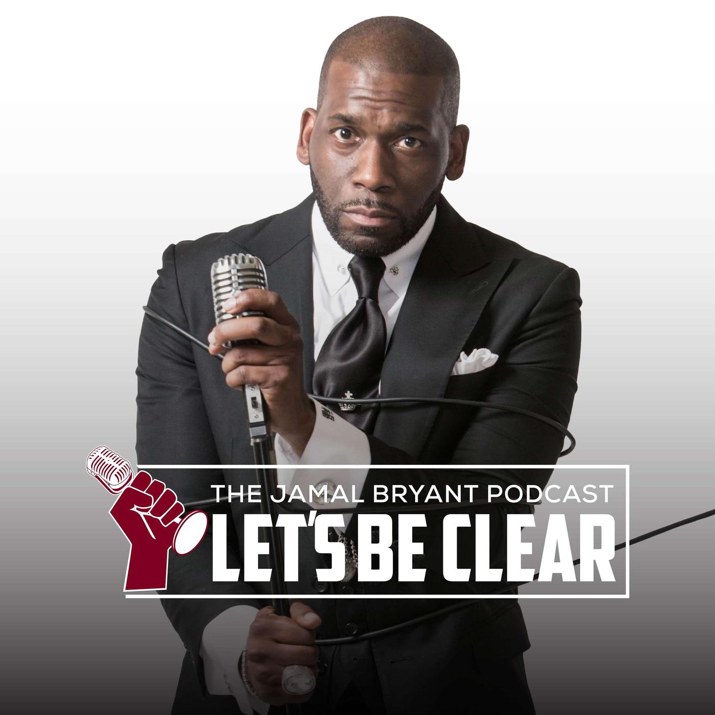 The Jamal Bryant Podcast "Let's Be Clear" - Jamal Bryant | Listen Notes