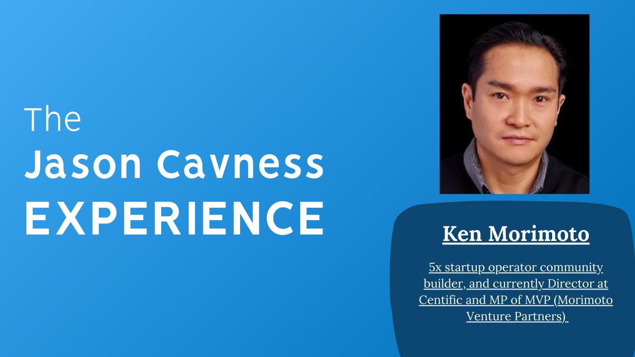 Ken Morimoto - is a 5x startup operator, active angel, community ...