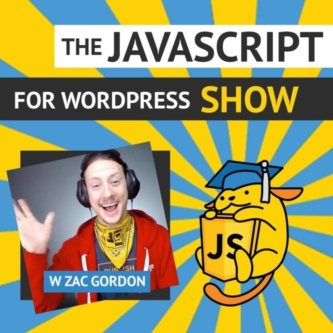 The JavaScript for WordPress Show (podcast) - Zac Gordon | Listen Notes