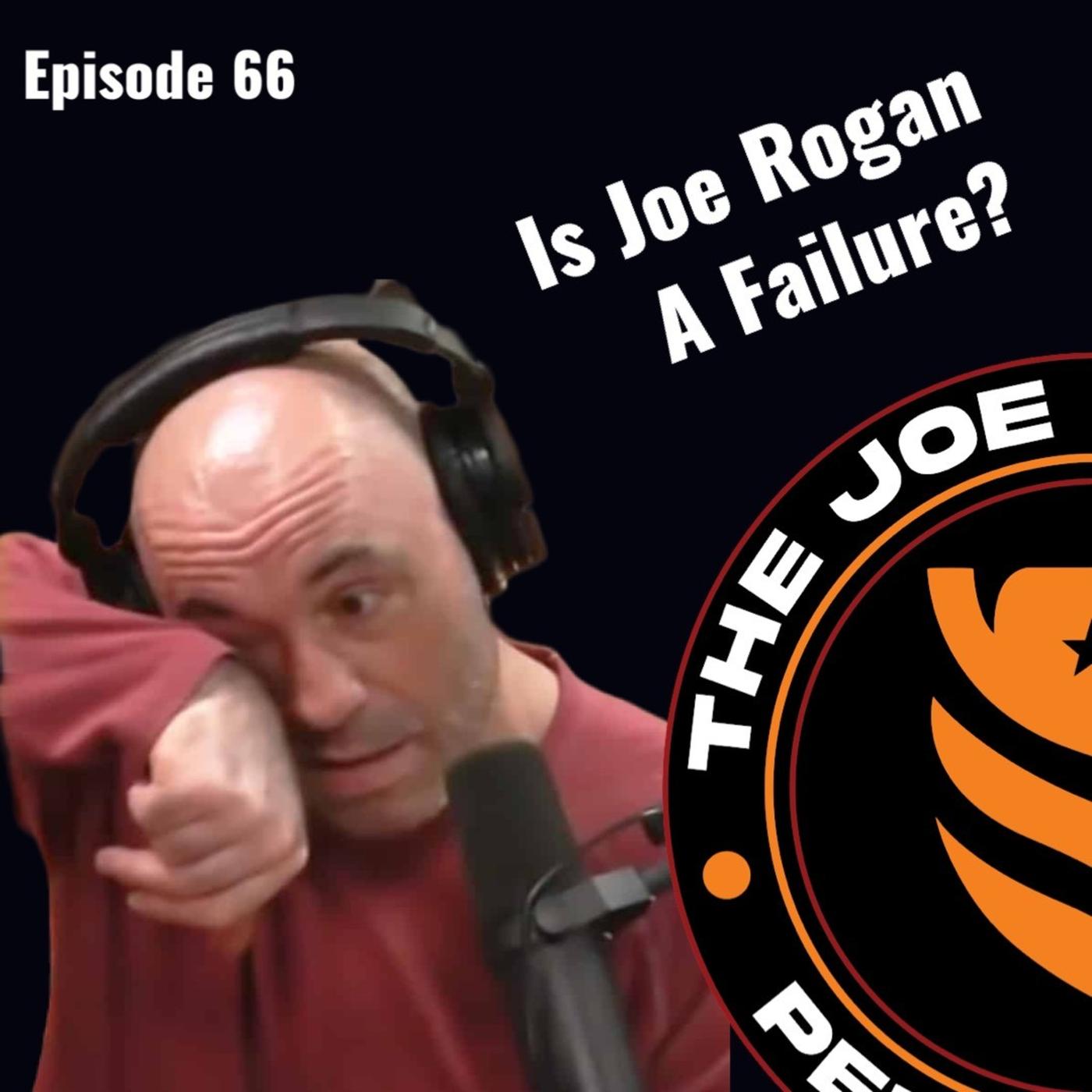 Episode 66: Is Joe Rogan a Failure? - The Joe Kingdom Perspective ...