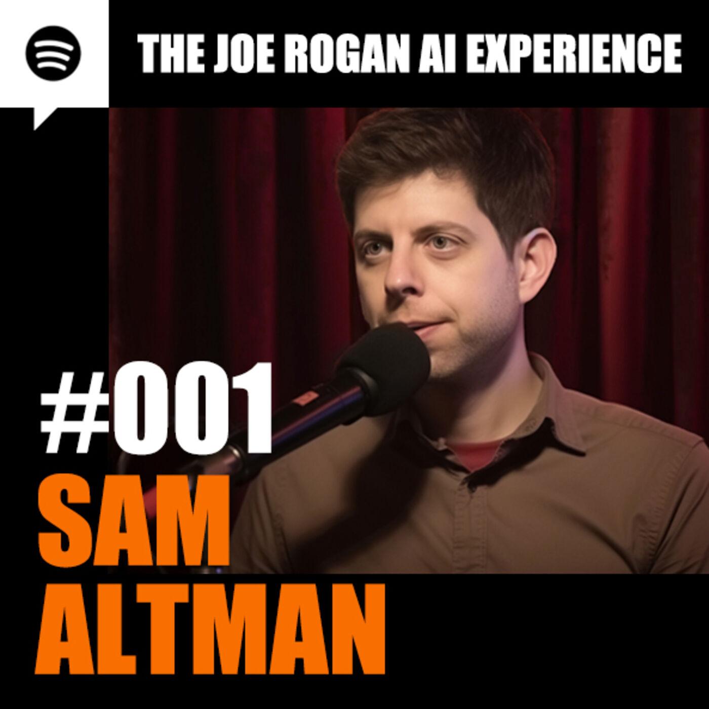 #001 - Sam Altman - CEO of Open AI - The Joe Rogan AI Experience ...