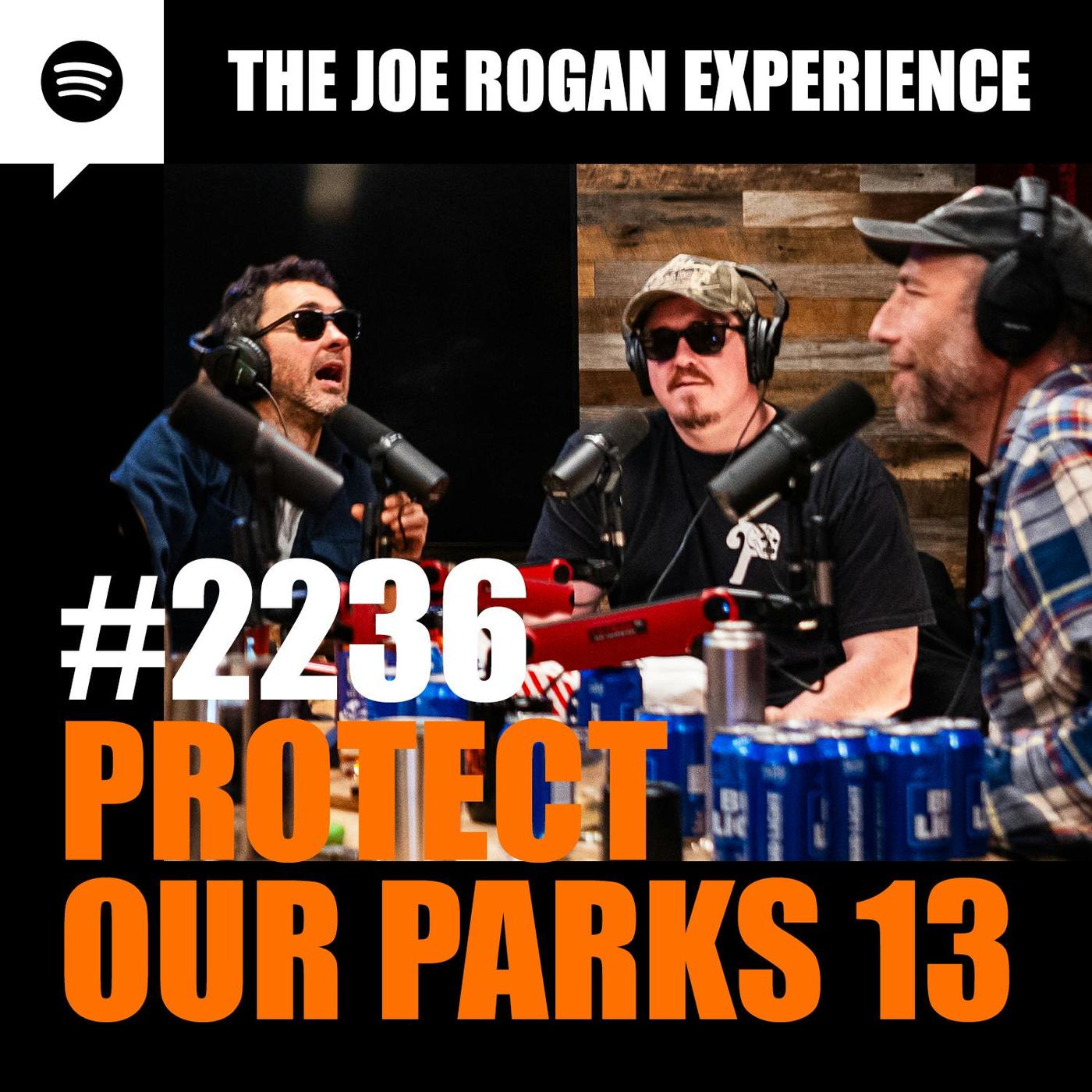 #2236 - Protect Our Parks 13 - The Joe Rogan Experience (podcast ...