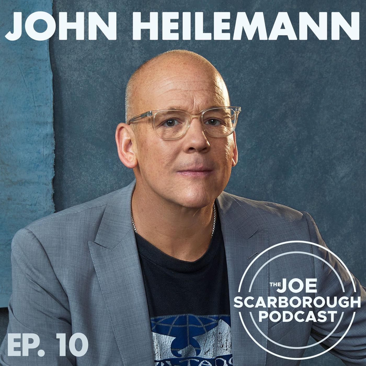 10: John Heilemann - The Joe Scarborough Podcast | Listen Notes
