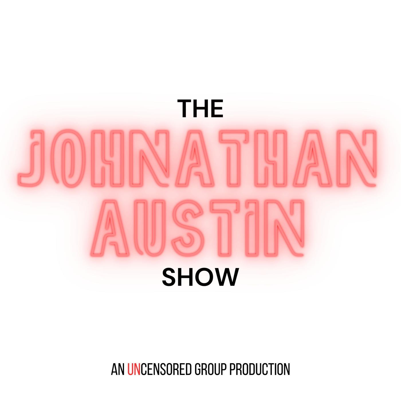 The Johnathan Austin Show (podcast) - An UNCENSORED Group Production ...